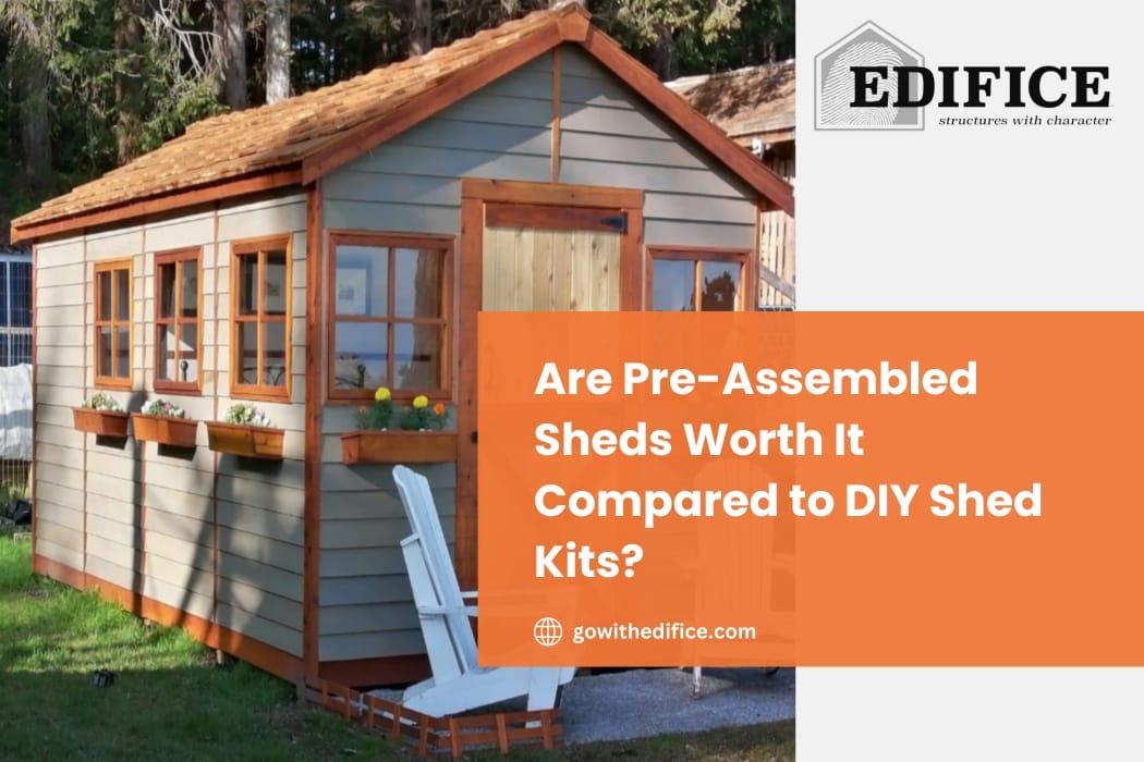 Are Pre-Assembled Sheds Worth It Compared to DIY Shed Kits? - Edifice