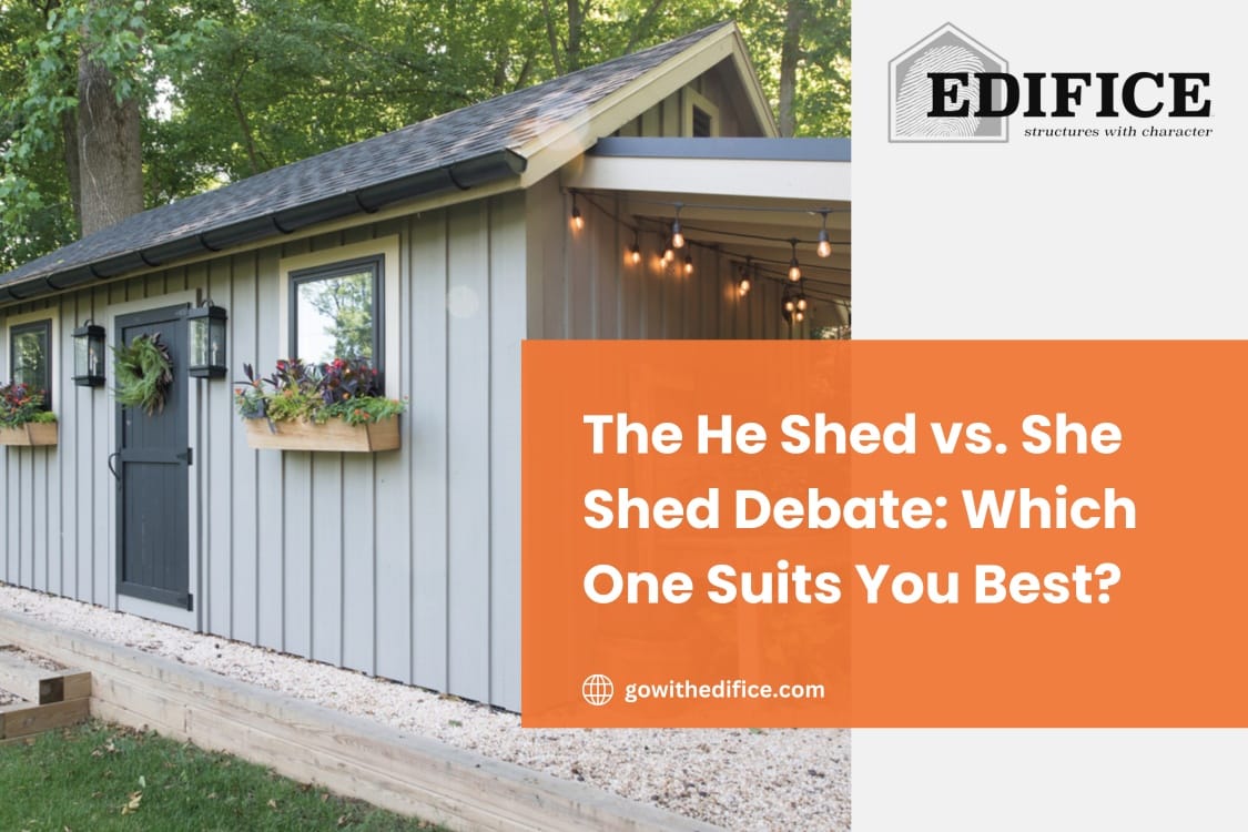 The He Shed vs. She Shed Debate: Which One Suits You Best? - Edifice